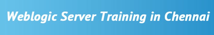 Weblogic Server Training in Chennai | Best Weblogic Server Training