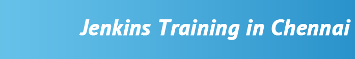 Jenkins Training in Chennai |Best Jenkins Training Center in Chennai