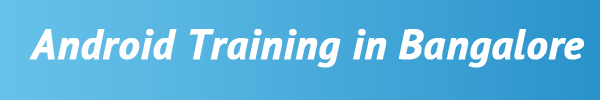 Android Training in Bangalore | Best Android Training Institute in ...