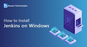 How to Install Jenkins on Windows | Besant Technologies