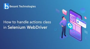 How to handle Actions class in Selenium WebDriver | Besant Technologies