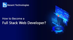 How To Become a Full Stack Web Developer | Besant Technologies